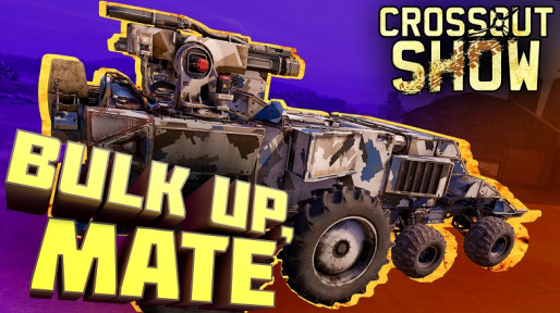 Crossout Show: Bulk Up, Mate - News - Crossout